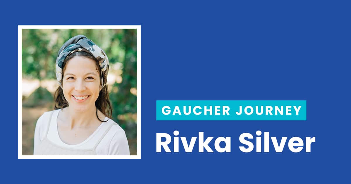 Gaucher Journey: Rivka Silver - National Gaucher Foundation